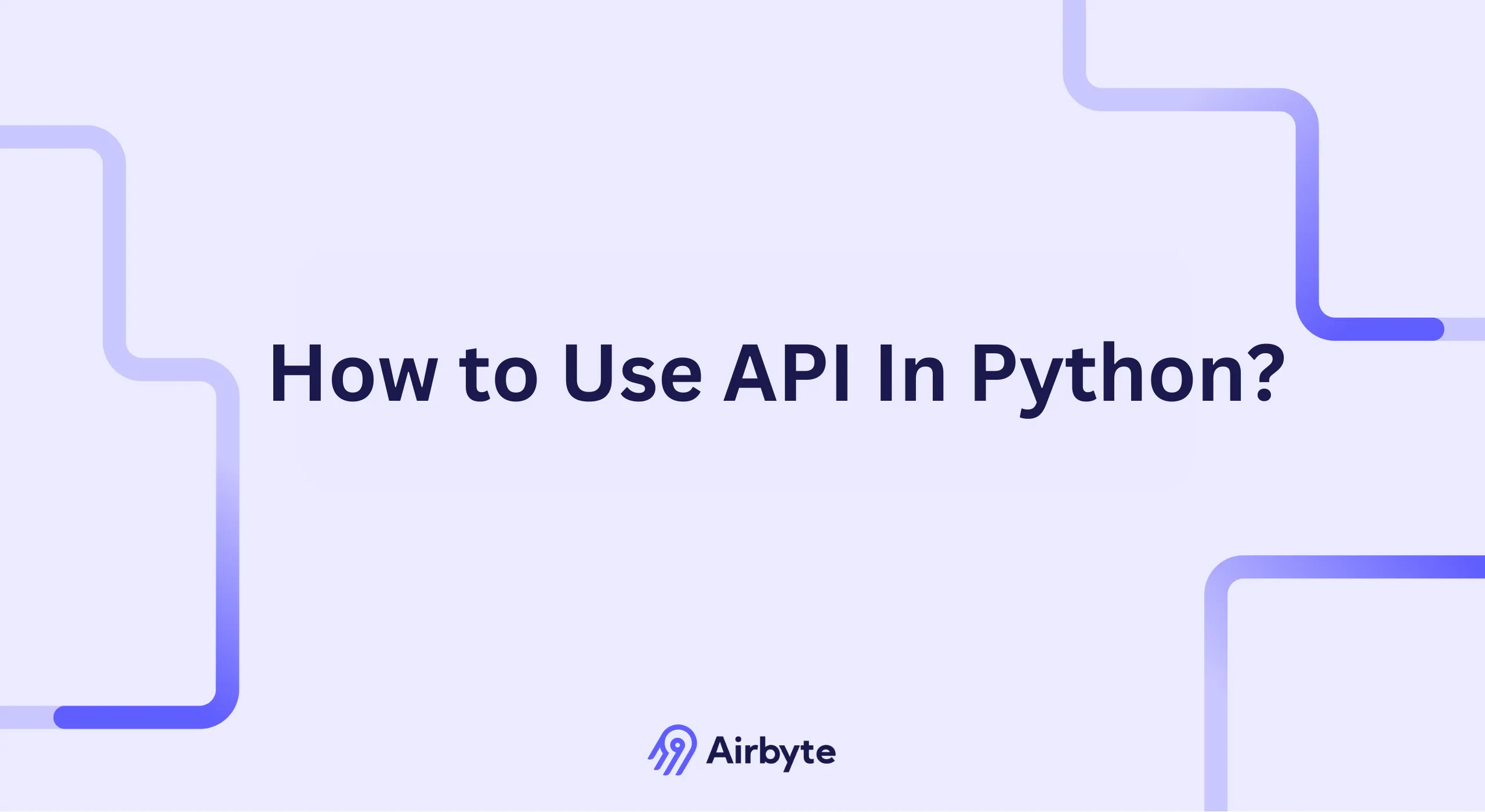 How to Use API in Python with Example (Python API Tutorial) | Airbyte